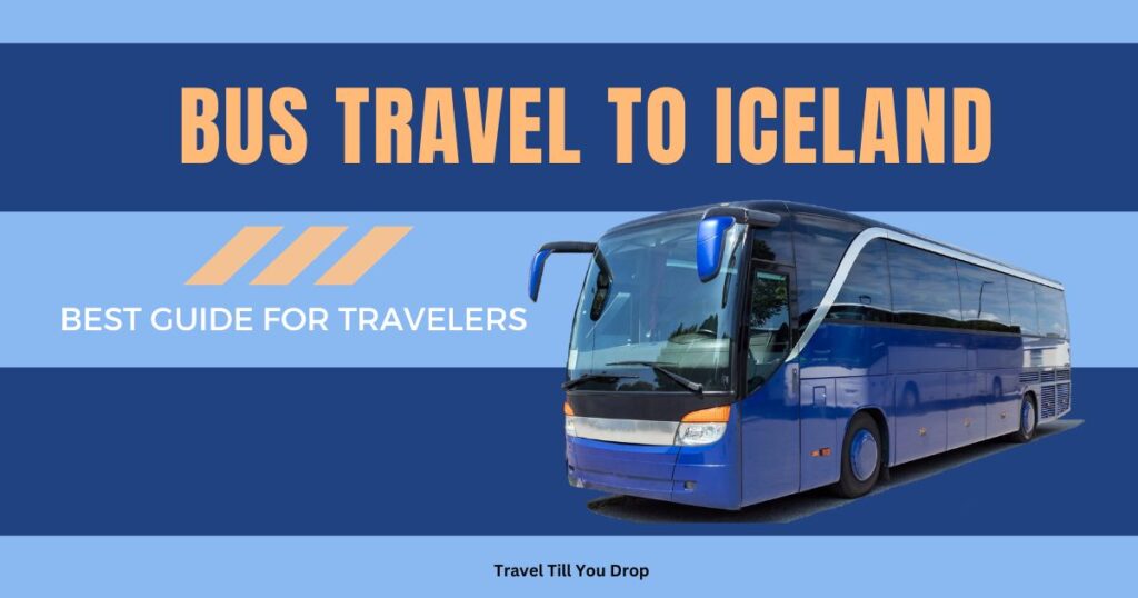 Bus Travel Iceland - #1 Guide to Explore Beautiful Country by Bus
