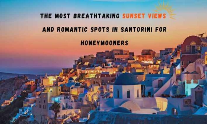 Most Breathtaking Sunset Views & Romantic Spots in Santorini